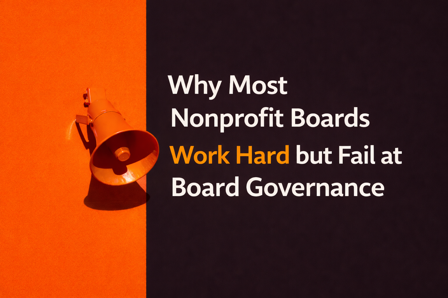 Why Most Nonprofit Boards Work Hard but Fail at Board Governance